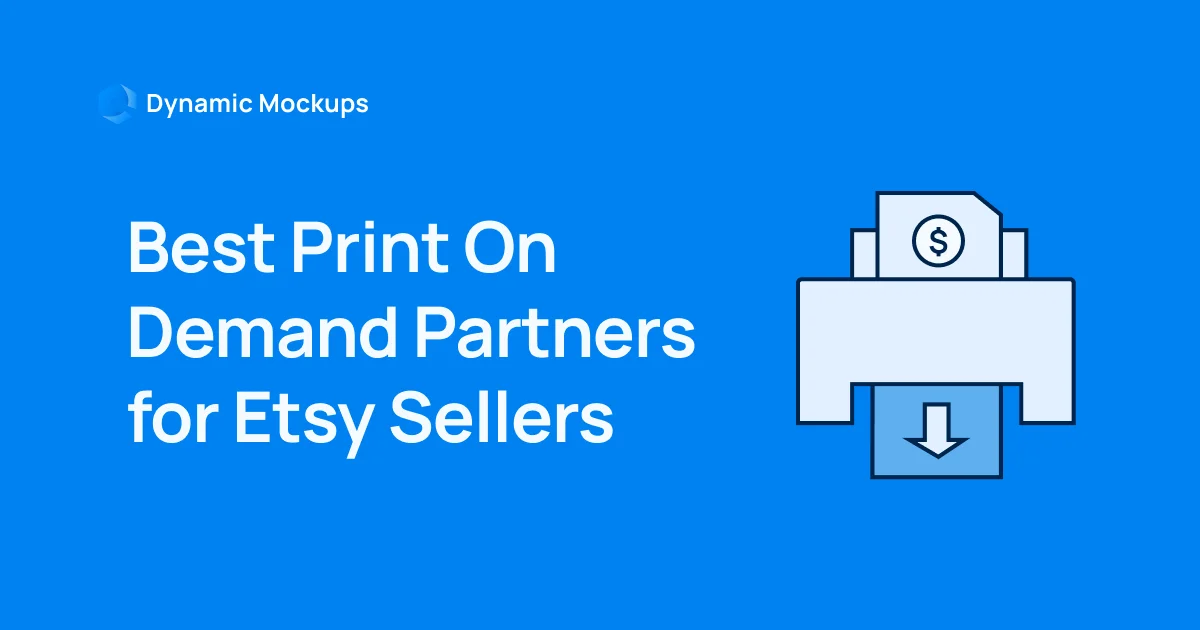 7 Best Print-on-Demand Partners for Etsy Sellers in 2025