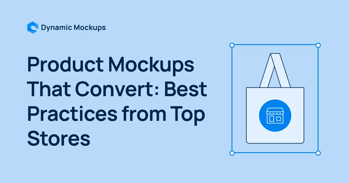 Product Mockups That Convert: Best Practices from Top Stores
