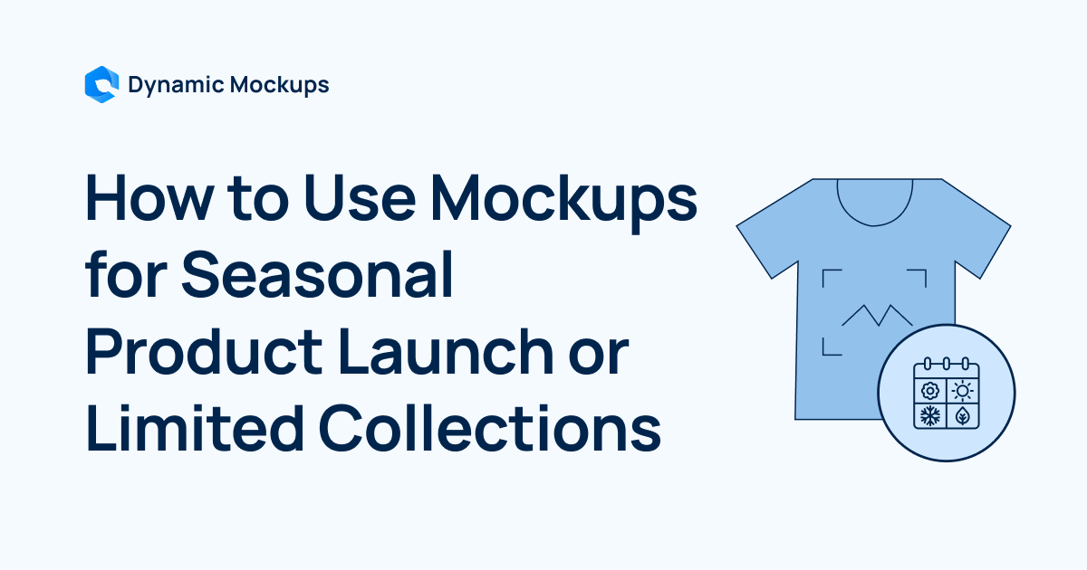 How to Use Mockups for Seasonal Product Launch [Guide]